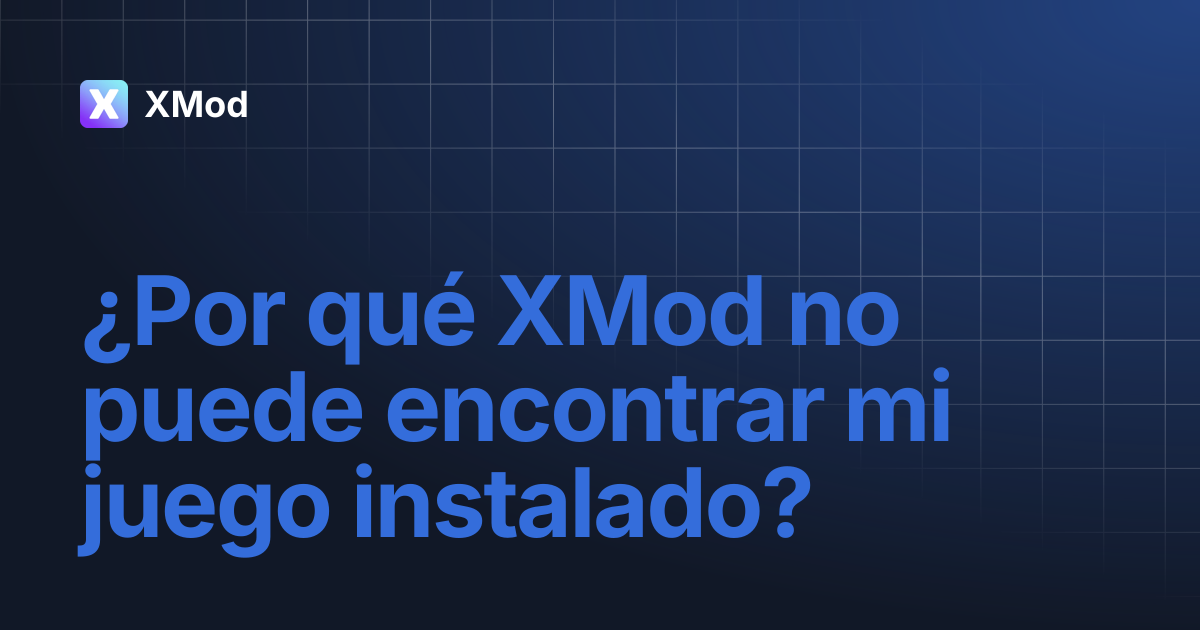 ¿Por qué XMod no puede encontrar mi juego instalado? | Spanish | XMod