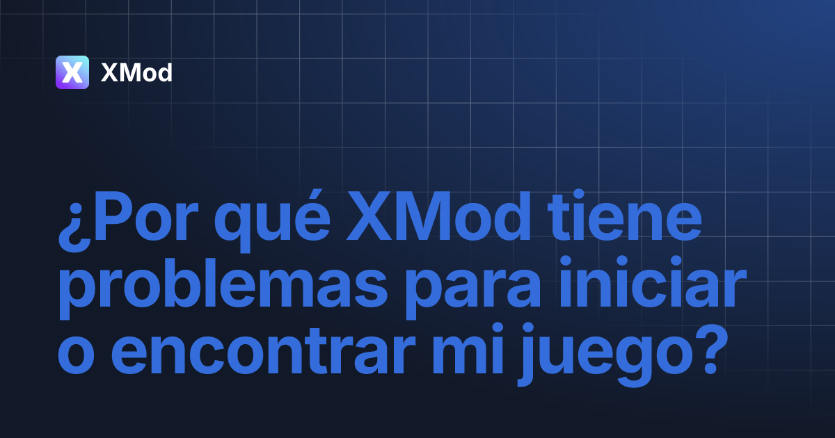 ¿Por qué XMod tiene problemas para iniciar o encontrar mi juego? | XMod