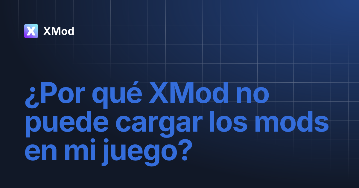 ¿Por qué XMod no puede cargar los mods en mi juego? | XMod