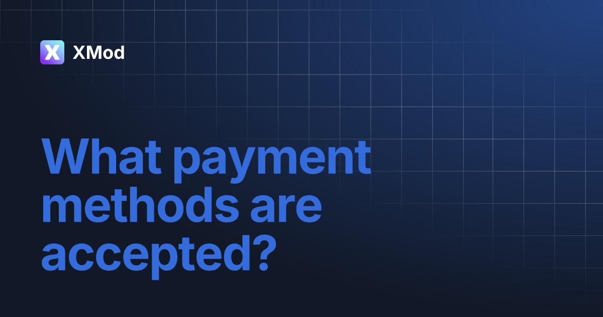 What payment methods are accepted? | XMod
