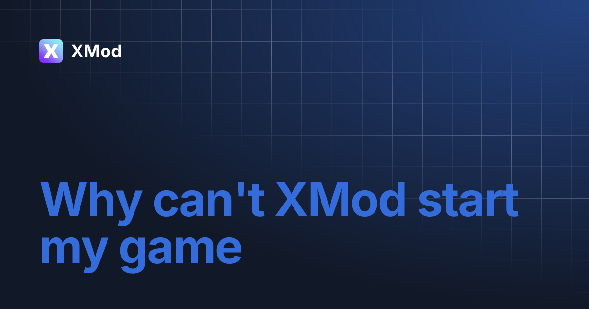 Why can't XMod start my game | XMod