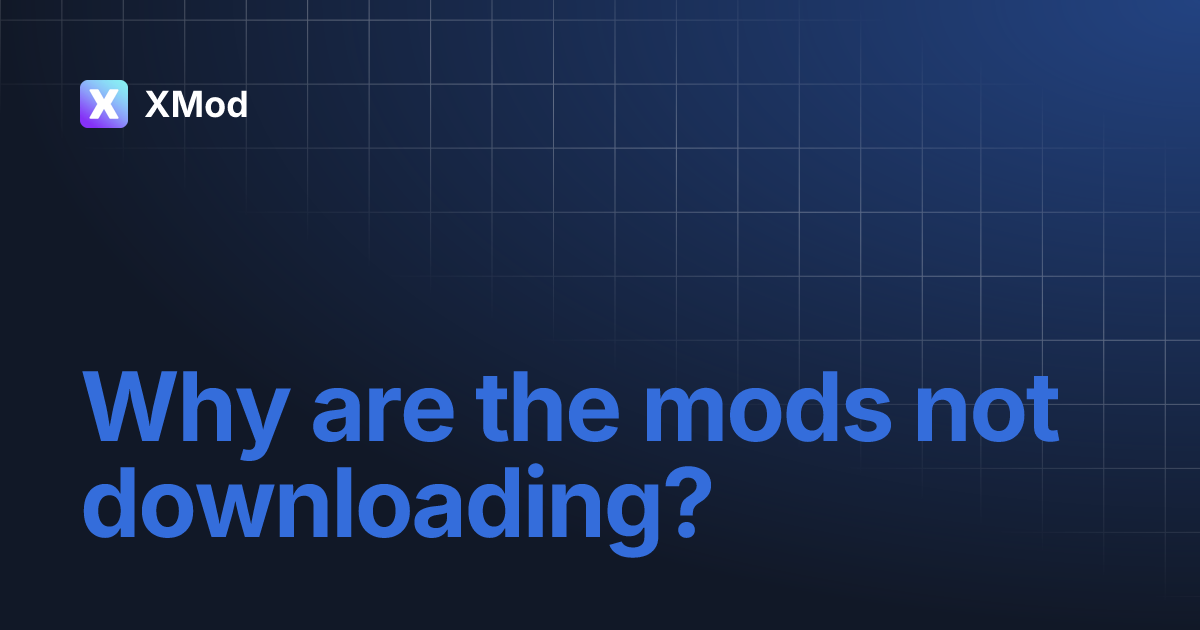 Why are the mods not downloading? | XMod