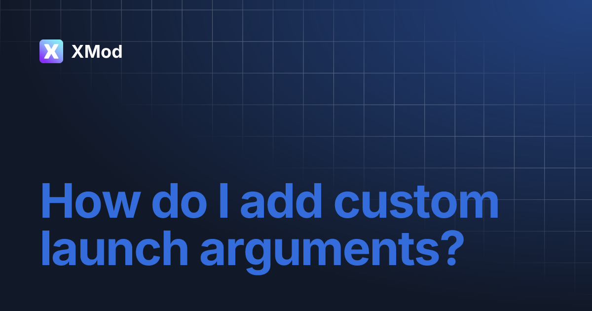 How do I add custom launch arguments? | XMod How do I add custom launch arguments? | XMod