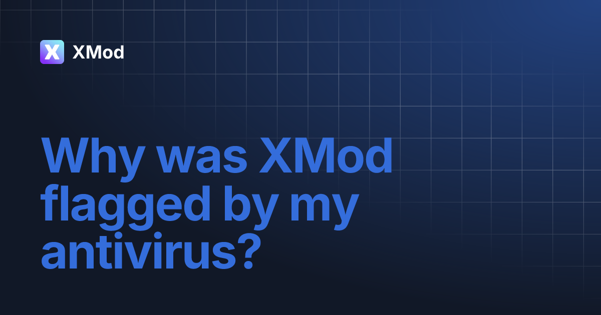 Why was XMod flagged by my antivirus? | XMod
